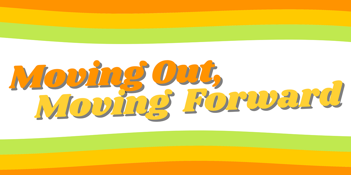 Moving out, moving forward. One way or another, you may have… | by ...