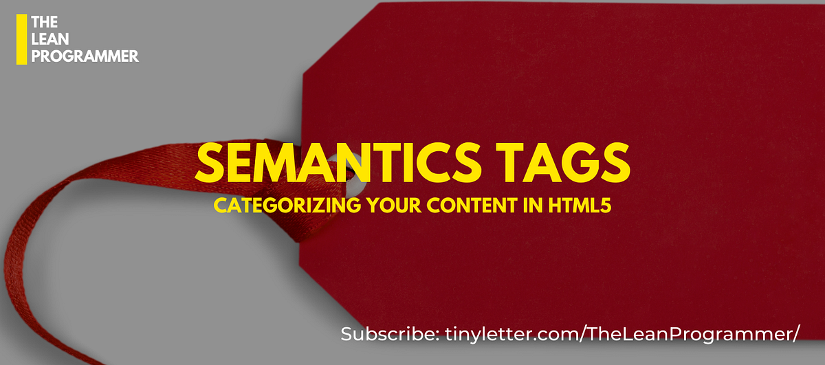 Semantics Tags. Categorizing Your Content in HTML5 | by Harsha Deshmukh | TheLeanProgrammer | Medium