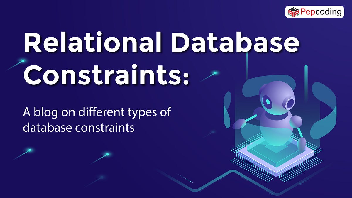 Relational Database Constraints Types Of Database Constraints By Pepcoding Medium