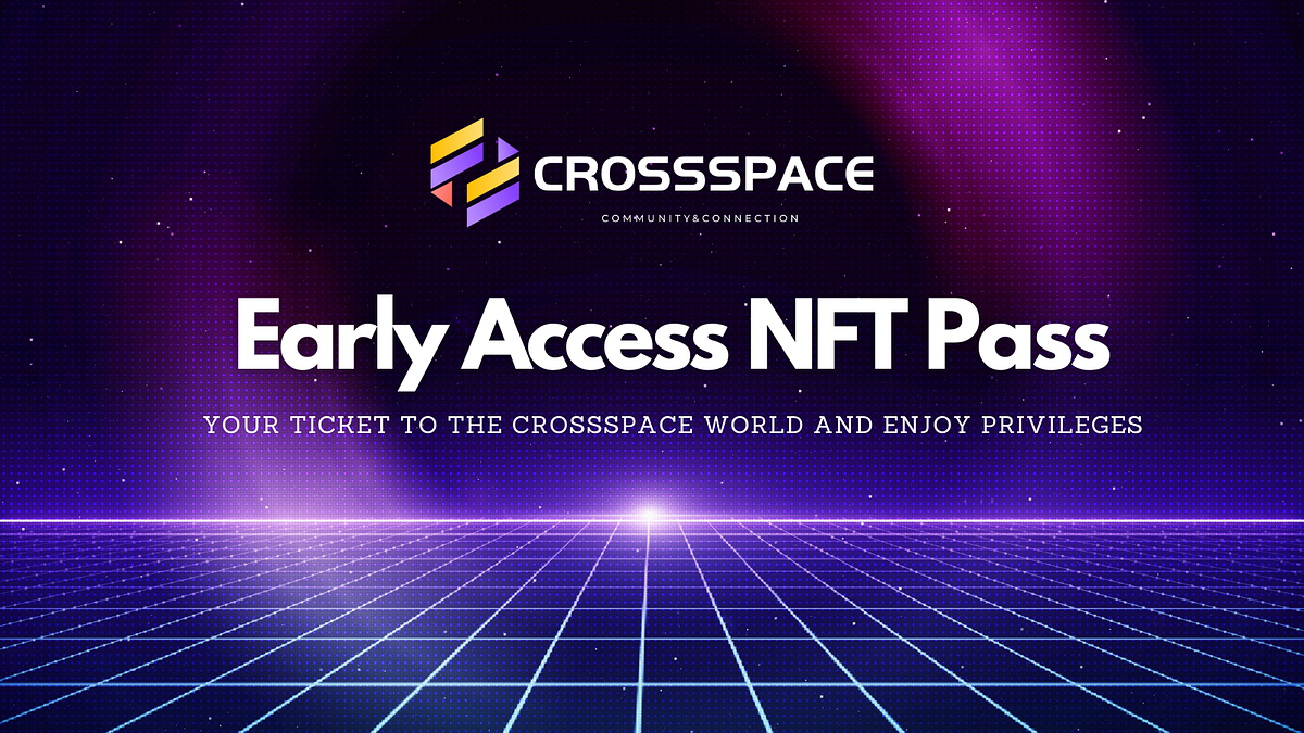 CrossSpace announced Early Access NFT Pass Program | by CrossSpace | Medium