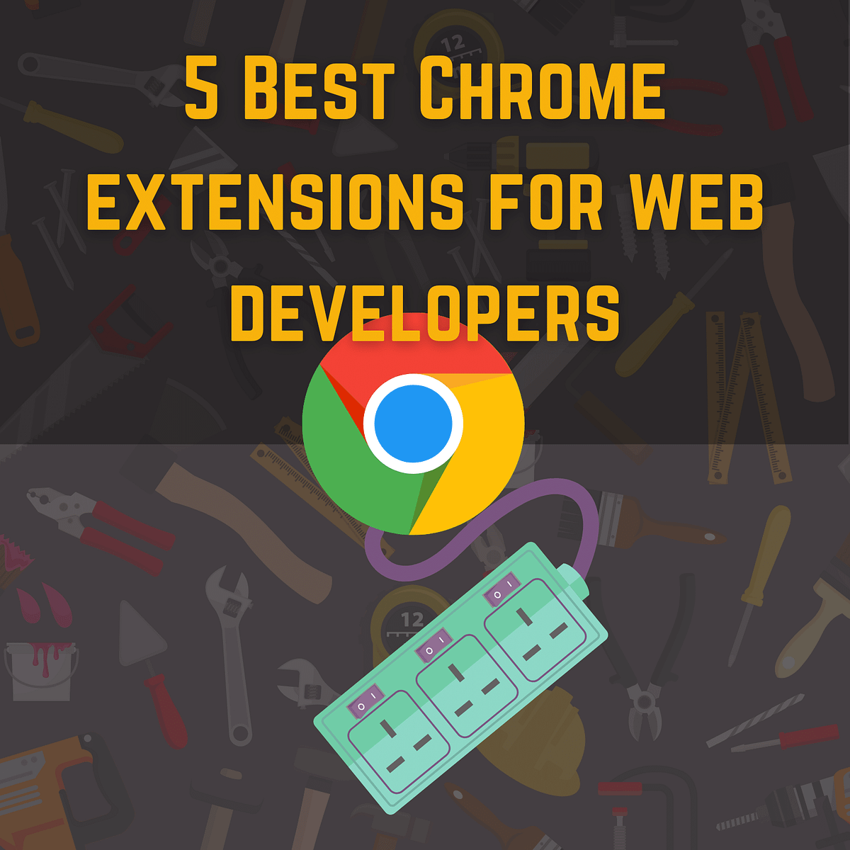 5 Best Chrome Extensions for Web Developers | by FAM | Geek Culture ...