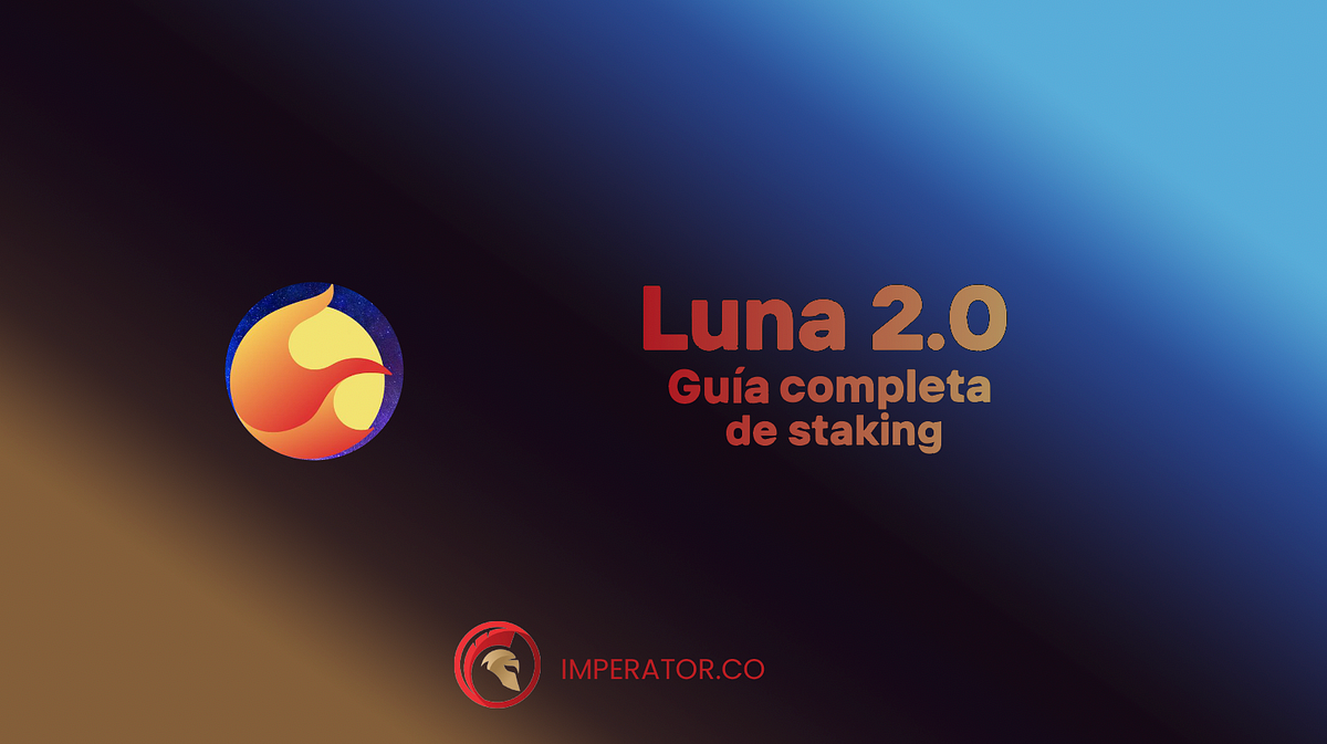 Luna 2.0 $LUNA -Guía completa de staking — Imperator.co | by Kam | Imperator.co | Medium