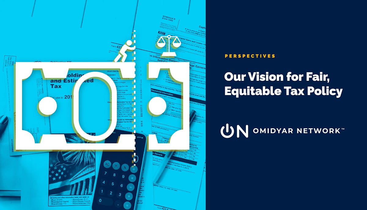 Our Vision for Fair, Equitable Tax Policy | by Omidyar Network ...