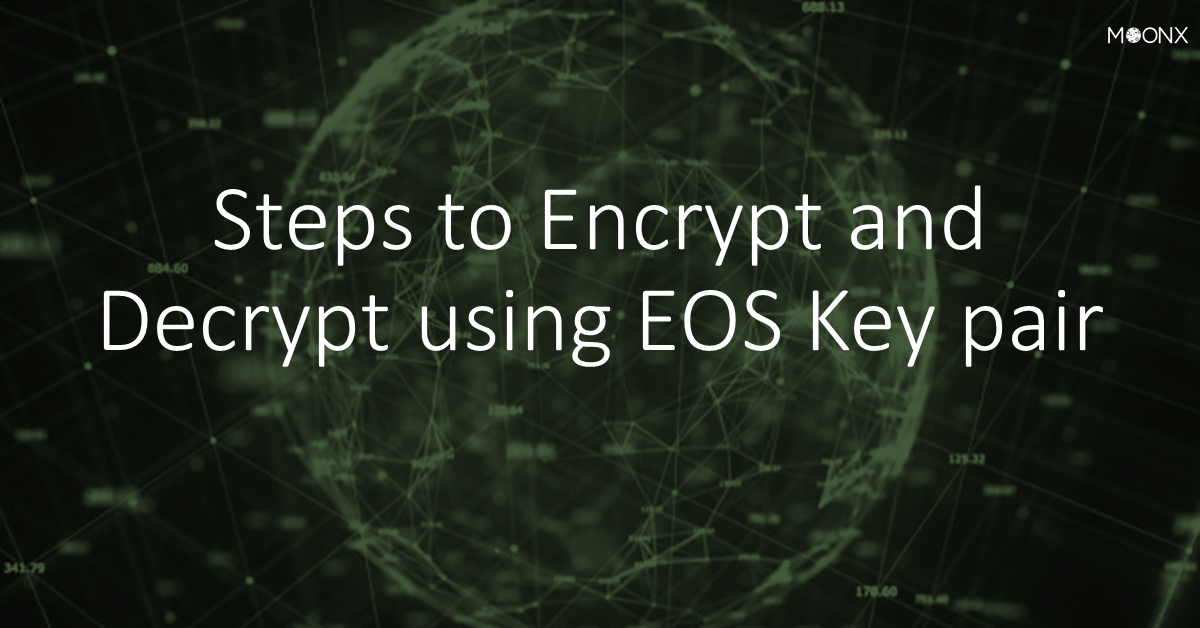 Steps to Encrypt and Decrypt using EOS Key pair | by MoonX | Medium