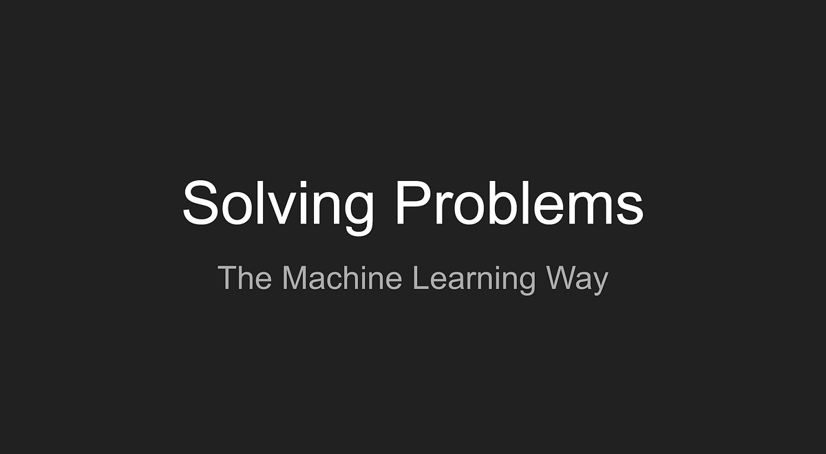 Solving problems the machine learning way | by Ajay Halthor | Medium