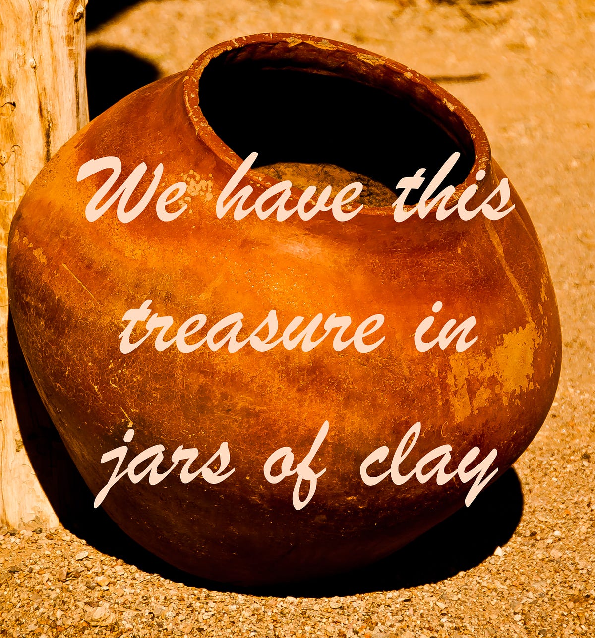 It’s What’s Inside That Counts. “But we have this treasure in jars of ...
