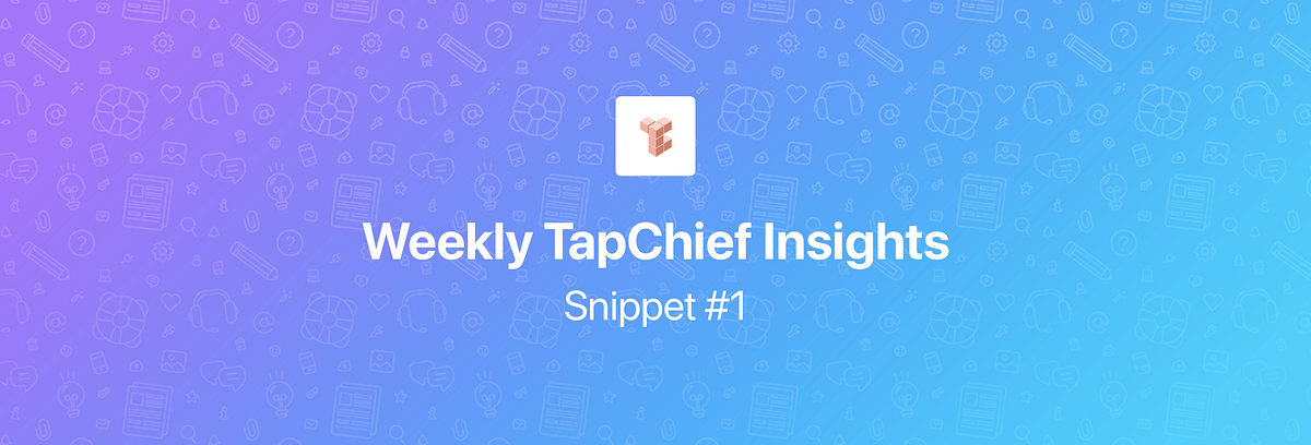 Weekly TapChief Insights Snippet #1 | by Komal Gupta | TapChief Blog ...