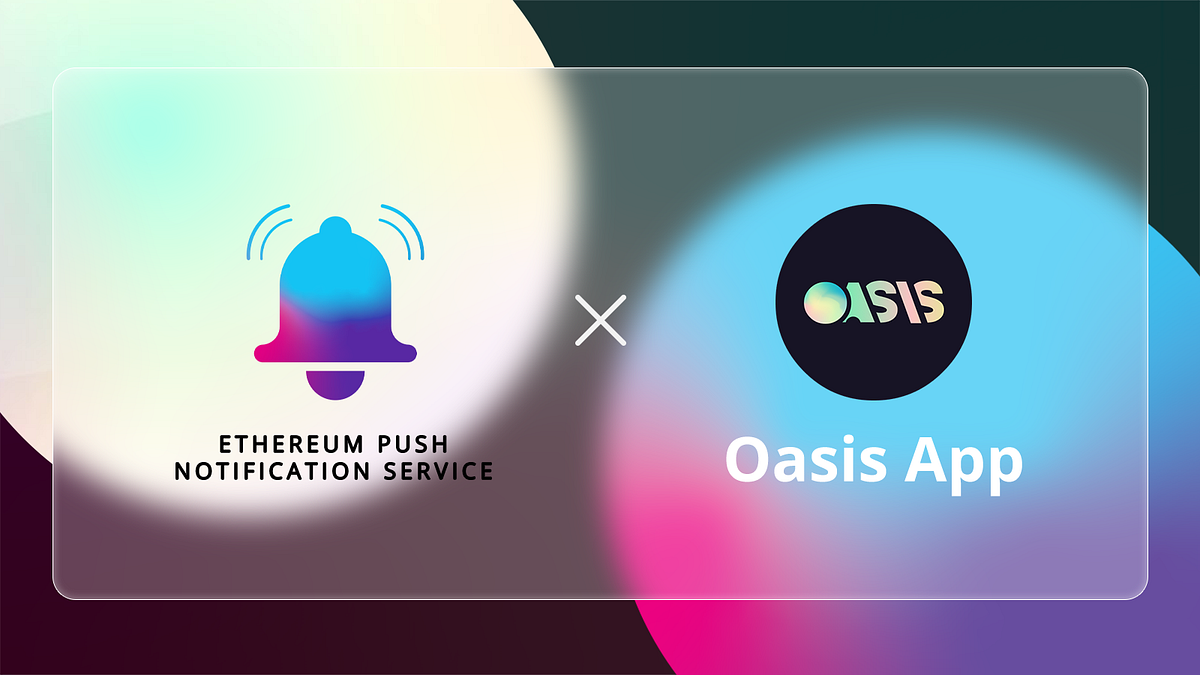 EPNS Push Notifications Arrive at DeFi on Oasis.app | by Richa | Push ...