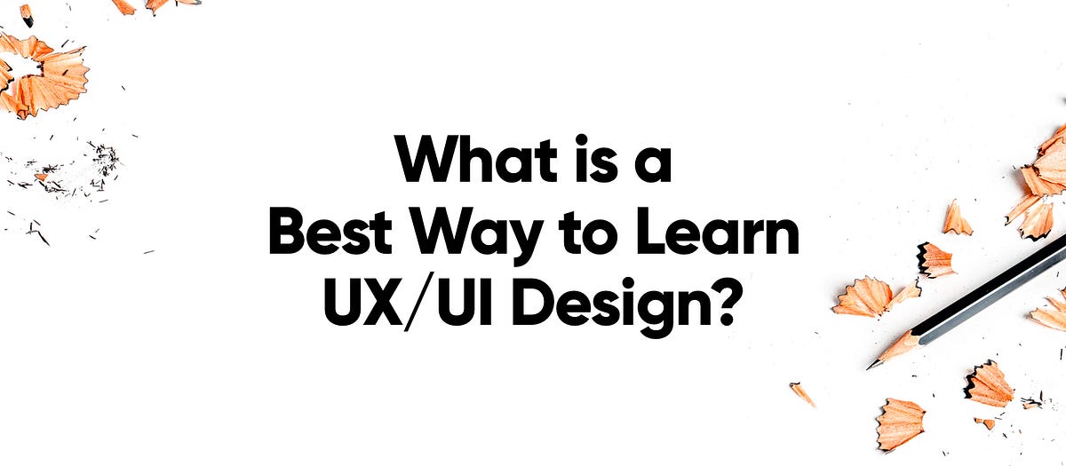 What is the Best Way to Learn UX/UI Design | by Faizur Rehman | Faizur ...