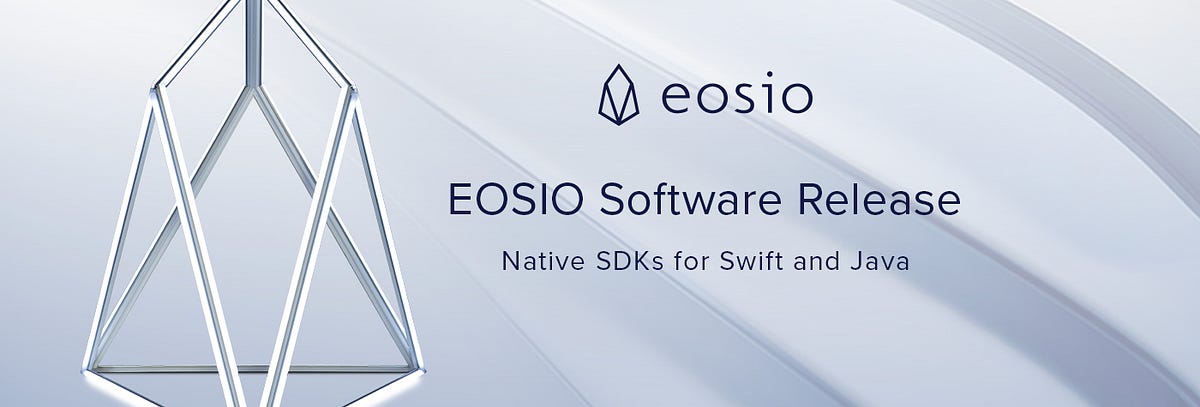EOSIO™ Software Release: Native SDKs for Swift and Java | by eosio | eosio | Medium