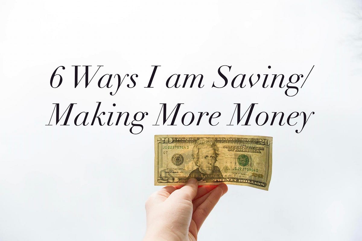 6 Ways I am Saving/Making More Money | by glasschristina4 | Medium