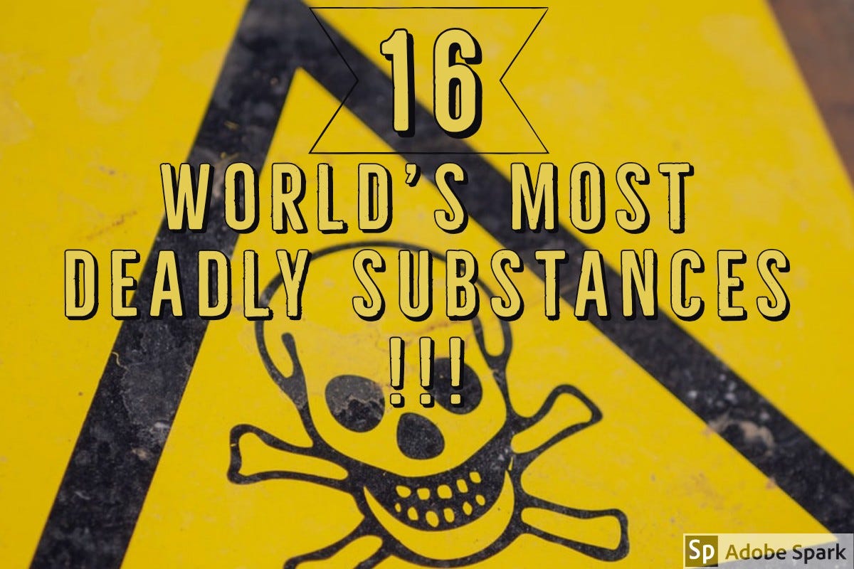 16 WORLD’S MOST DEADLY SUBSTANCES !!! | by Infinite Knowledge | Medium