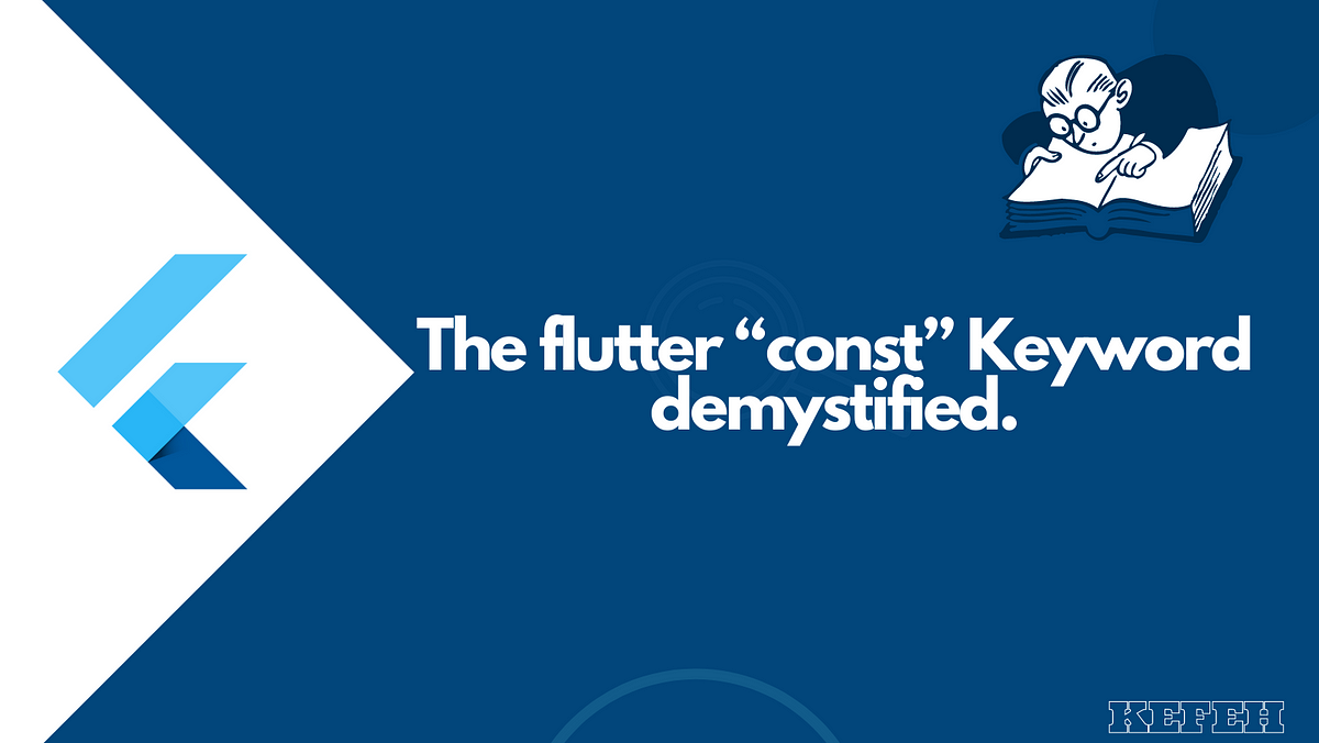 The Flutter “const” Keyword Demystified By Kefeh Collins Flutter Community Medium