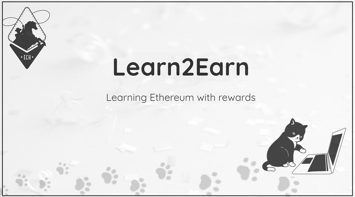 ECH introduces Learn2Earn. Learning Ethereum with rewards! | by George Hervey | Ethereum Cat ...