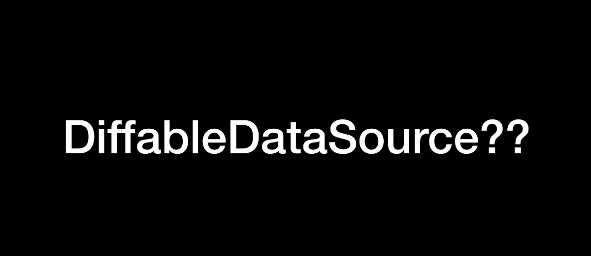What is DiffableDataSource in iOS13? | by Tushar Limaye | Medium