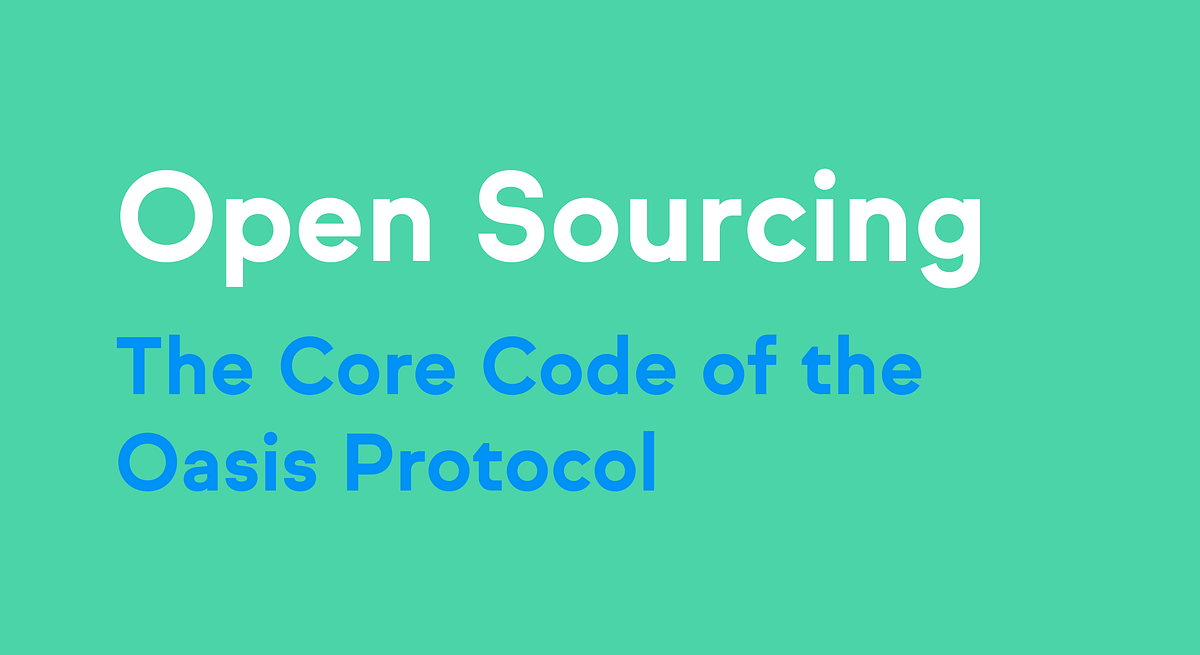 Open Sourcing the Core Code of the Oasis Protocol | by Peter Gilbert ...