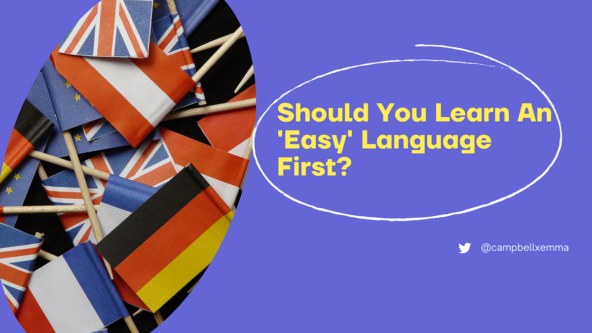 Should You Learn An ‘Easy’ Language First? | by Emma Campbell | Medium
