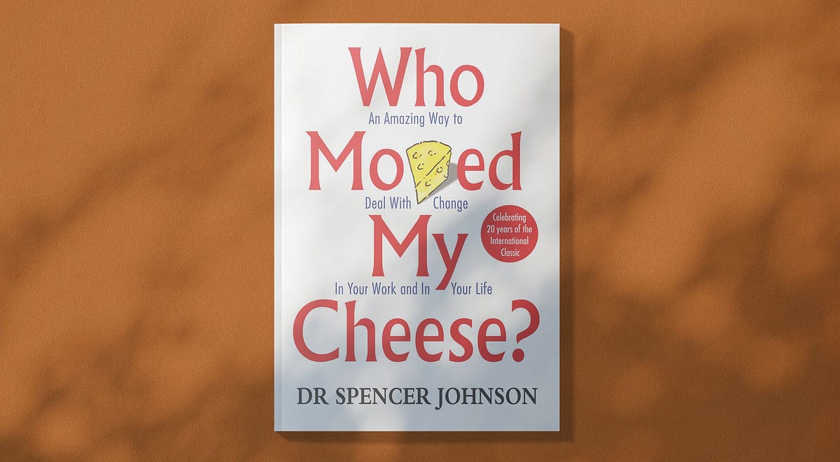 Lessons From ‘Who Moved My Cheese’ by Dr. Spencer Johnson | by Ravin ...