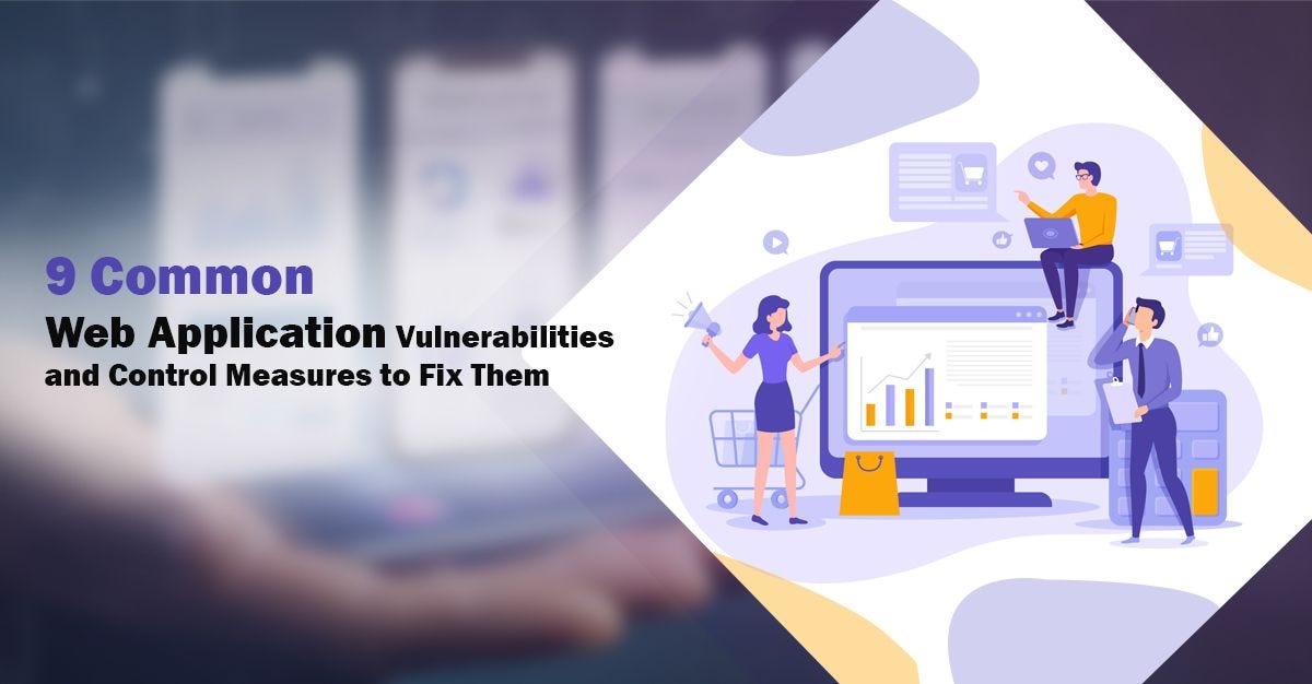 9 Common Web Application Vulnerabilities And Control Measures To Fix