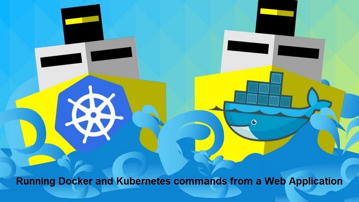 Building Web Applications to run Docker and Kubernetes commands | by ...