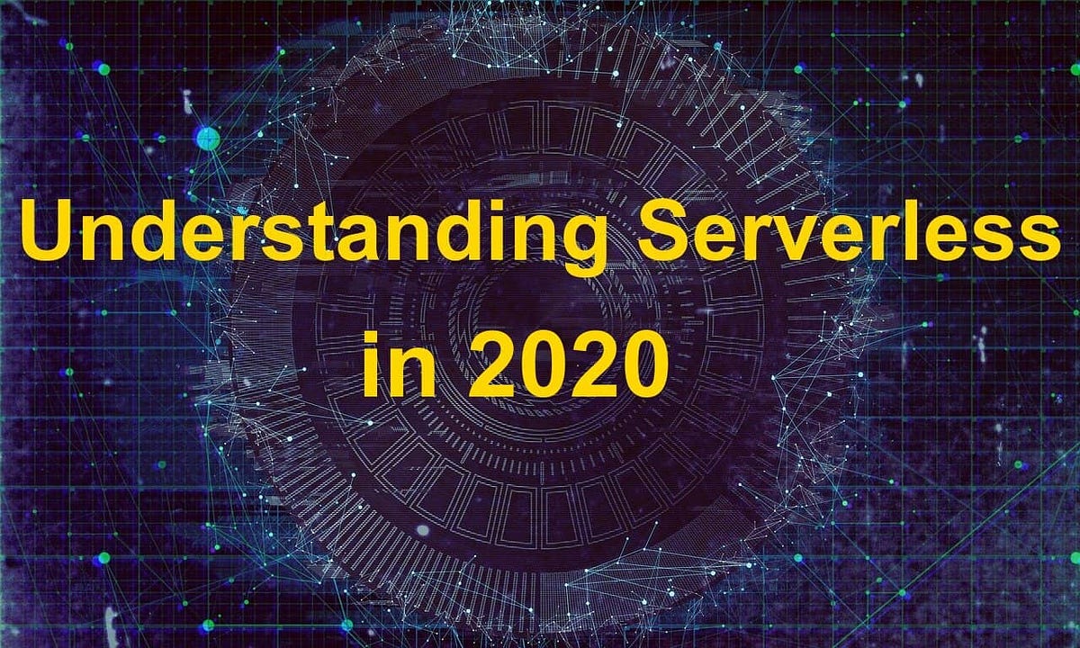 Understanding Serverless in 2020. Cloud computing and Serverless terms ...