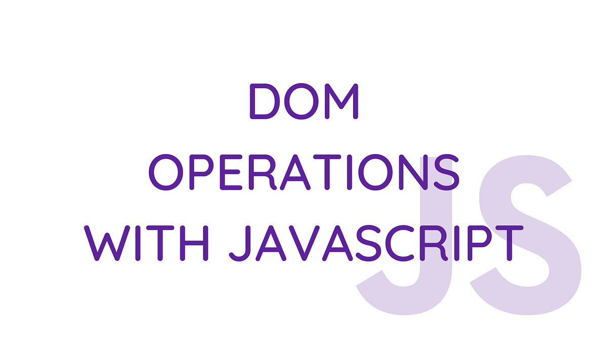 8 Fundamental DOM Operations You Must Know | by Parag Mahale | Medium