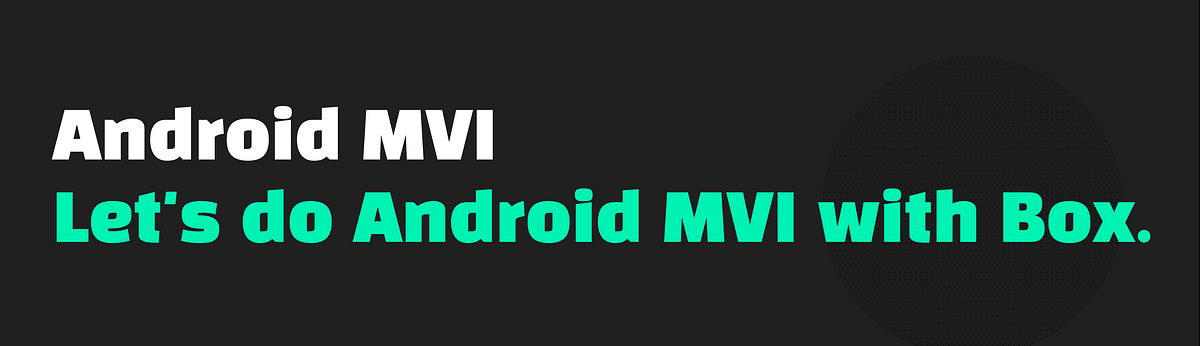 Android MVI. Let’s explore the concepts and pros and… | by Jaeho Choe | Medium