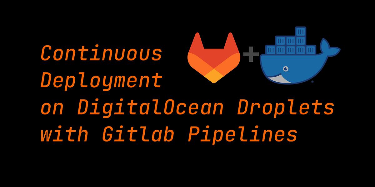 Continuous Deployment on DigitalOcean Droplets with Gitlab CI Pipelines | time2hack