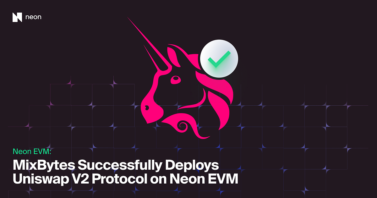 MixBytes Successfully Deploys Uniswap V2 Protocol on Neon EVM | by Neon ...