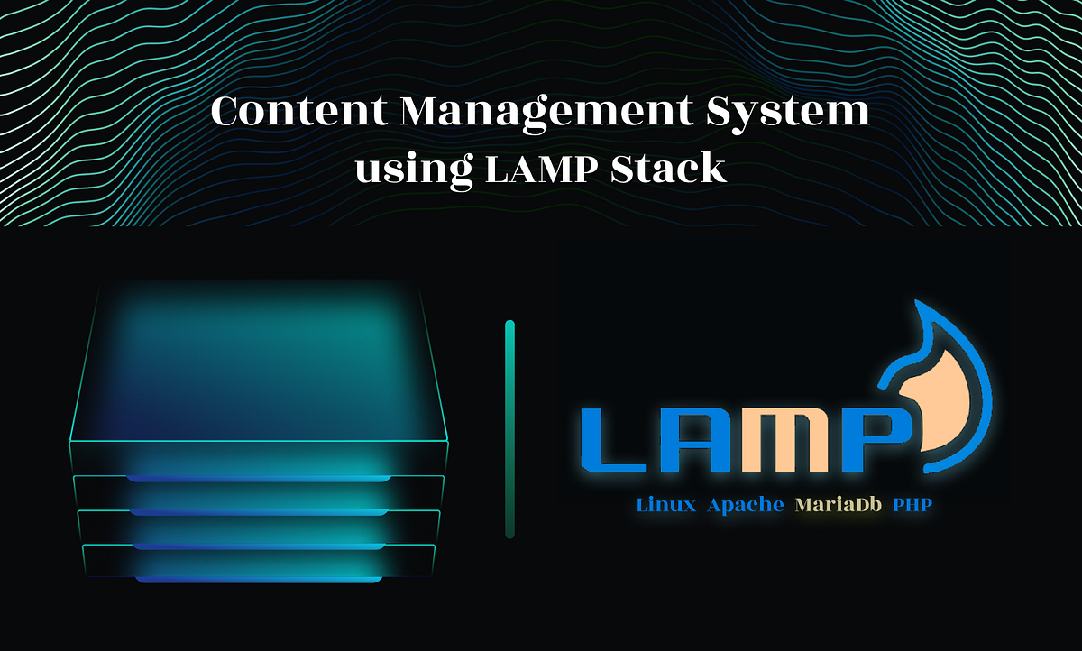 Content Management System Using LAMP Stack ( Linux, Apache, MySQL/MariaDB and PHP) | by Tanav ...