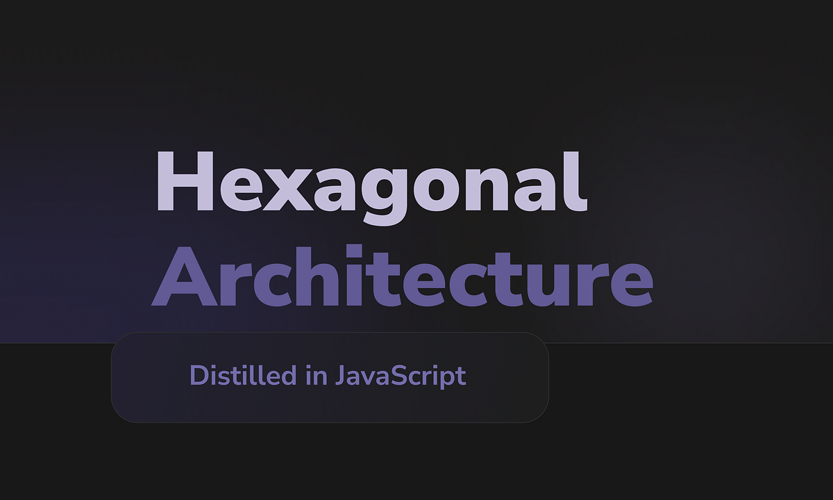 Hexagonal Architecture Distilled in JavaScript | by Pedro Morais | JavaScript in Plain English