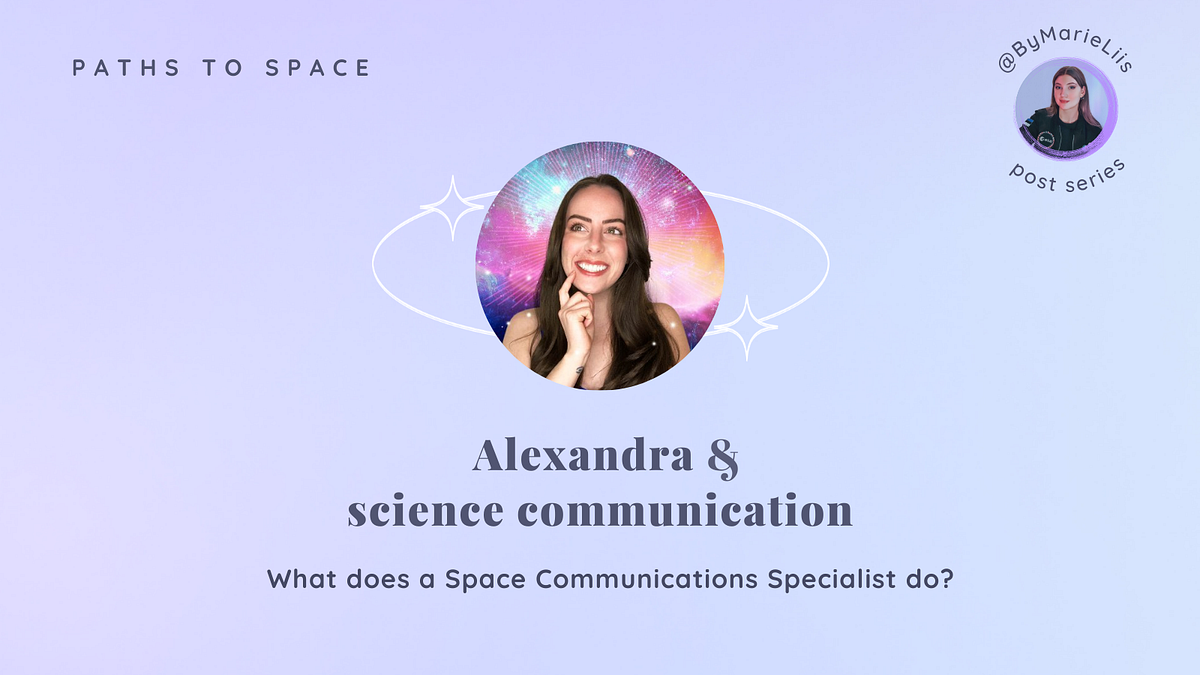 What Does a Science Communicator Do? Pt. 1: Alexandra & Space ...