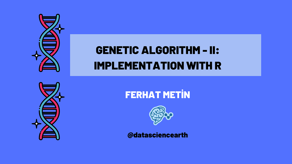 GENETIC ALGORITHM II : IMPLEMENTATION WITH R | by Data Science Earth ...