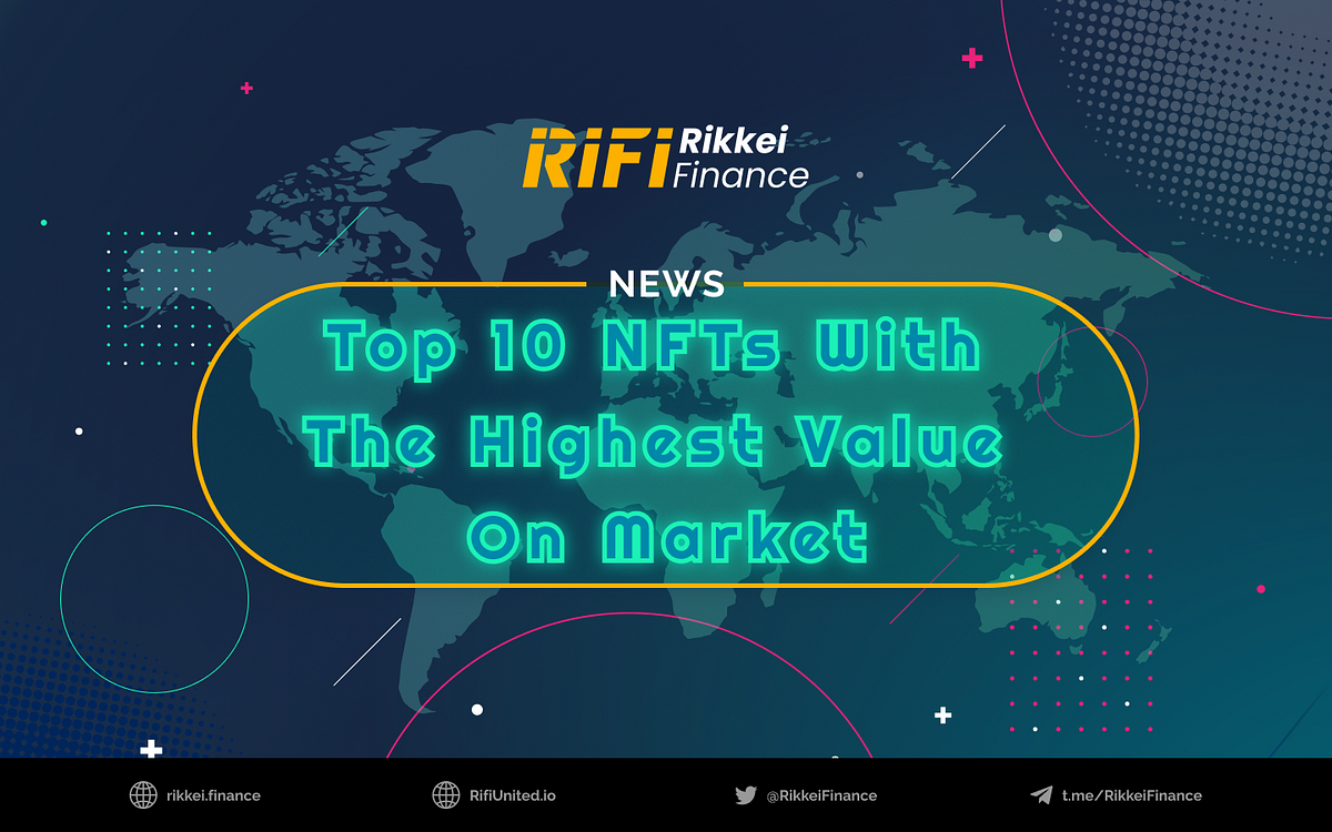 Top 10 NFTs with the Highest Value on Market | by Rikkei Finance | Rikkei Finance | Jul, 2022 ...
