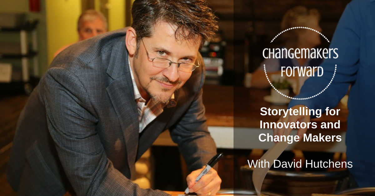 ChangeTalk: Storytelling for Innovators and Change Makers, with David ...