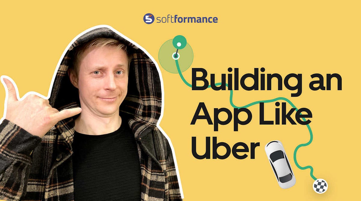 How to Make Apps Like Uber: A 7-Step Guide | by Vitaliy Podoba | Medium