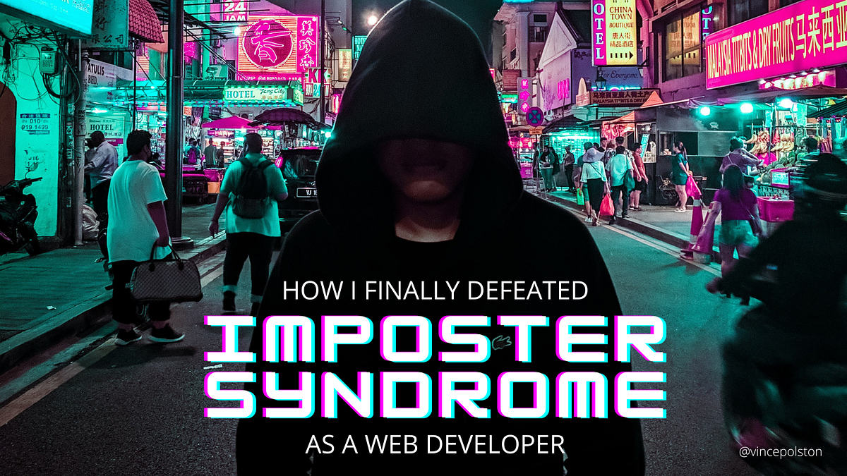 Defeating Imposter Syndrome — as a web developer | by Vince Polston ...