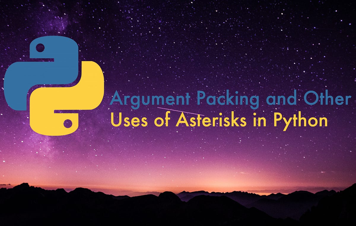 Mastering Python Using Asterisks To Write Clean Idiomatic Code By Andrew Scott The Startup 7536