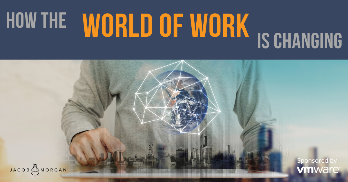 How The World Of Work Is Changing | by Jacob Morgan | Jacob Morgan | Medium