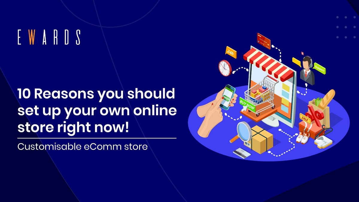 10 Reasons You Should Set Up Your Own Online Store Right Now By