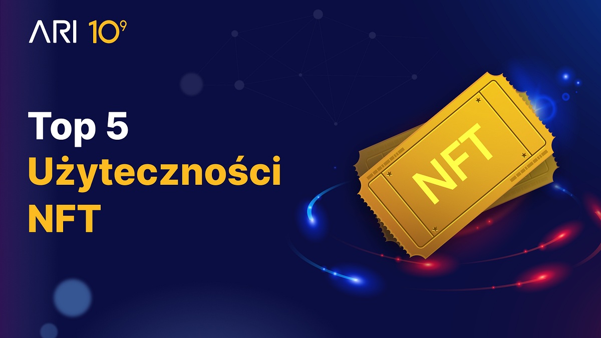 Top 5 Użyteczności NFT w 2022! (Sprawdź, Czy Znasz Wszystkie) | by Ari10 | Ari10 | Oct, 2022 ...