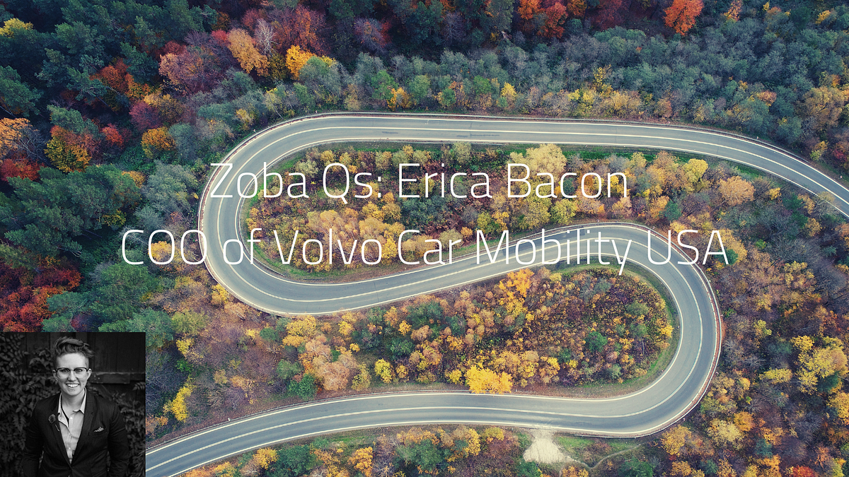Zoba Qs: Erica Bacon, COO of Volvo Car Mobility USA | by Zoba | Zoba ...