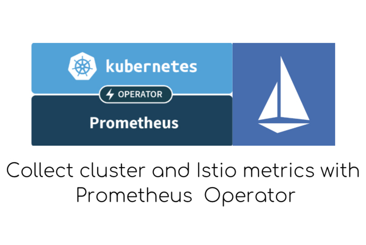 Collect cluster and Istio metrics with Prometheus Operator | by Emir ...