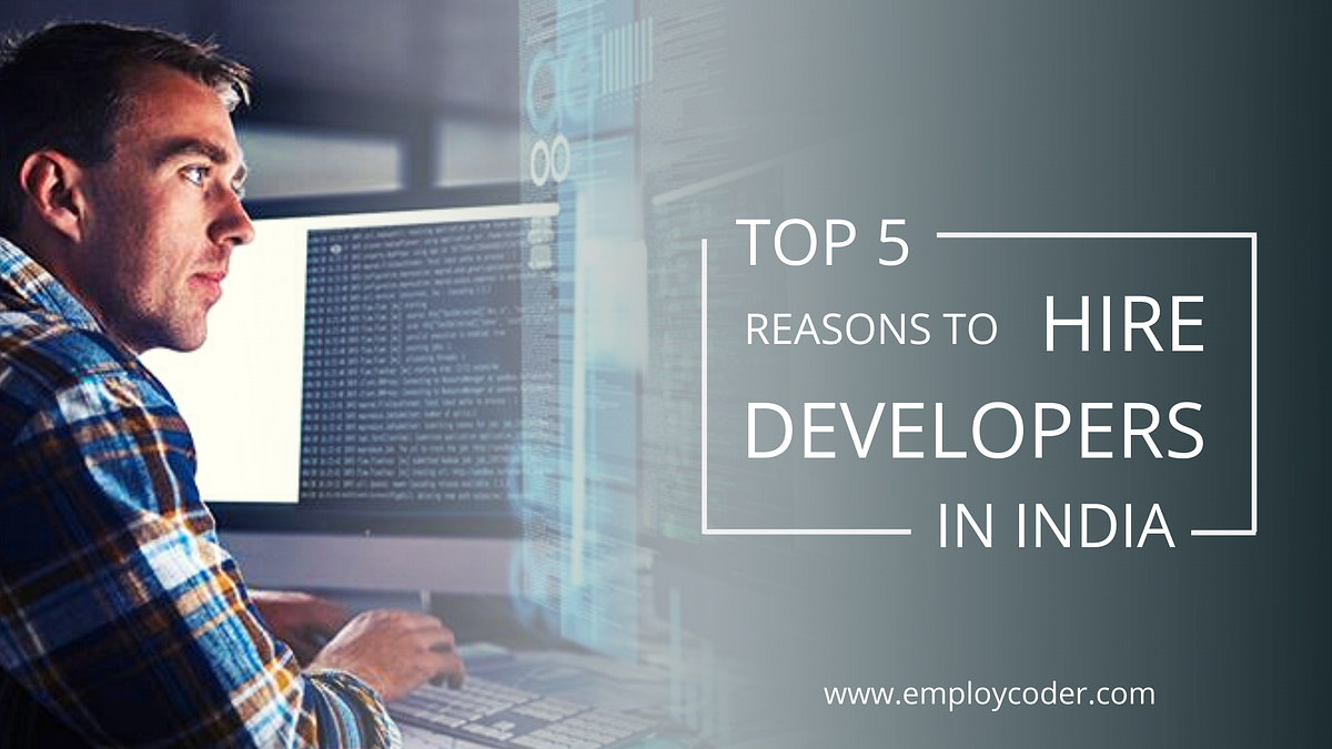 Top 5 Reasons to Hire Developers in India | by Kevin Scott | Medium