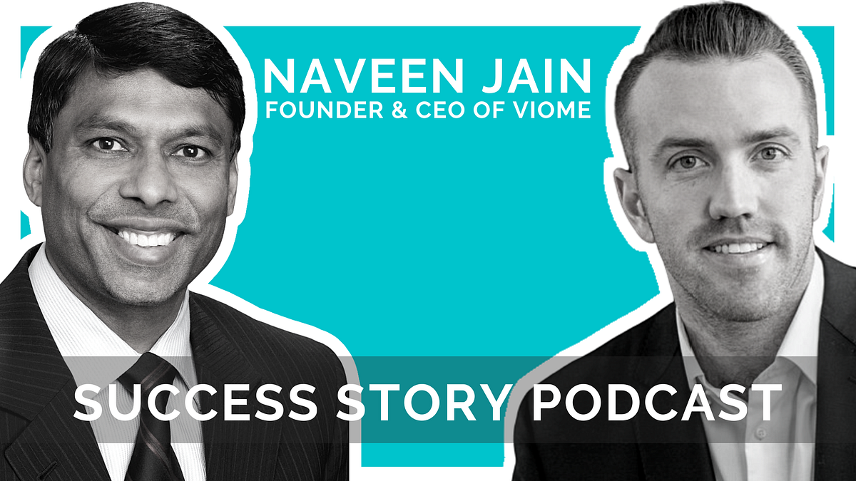 Naveen Jain — Founder & CEO of Viome | How to Dream Bigger | by Scott D ...