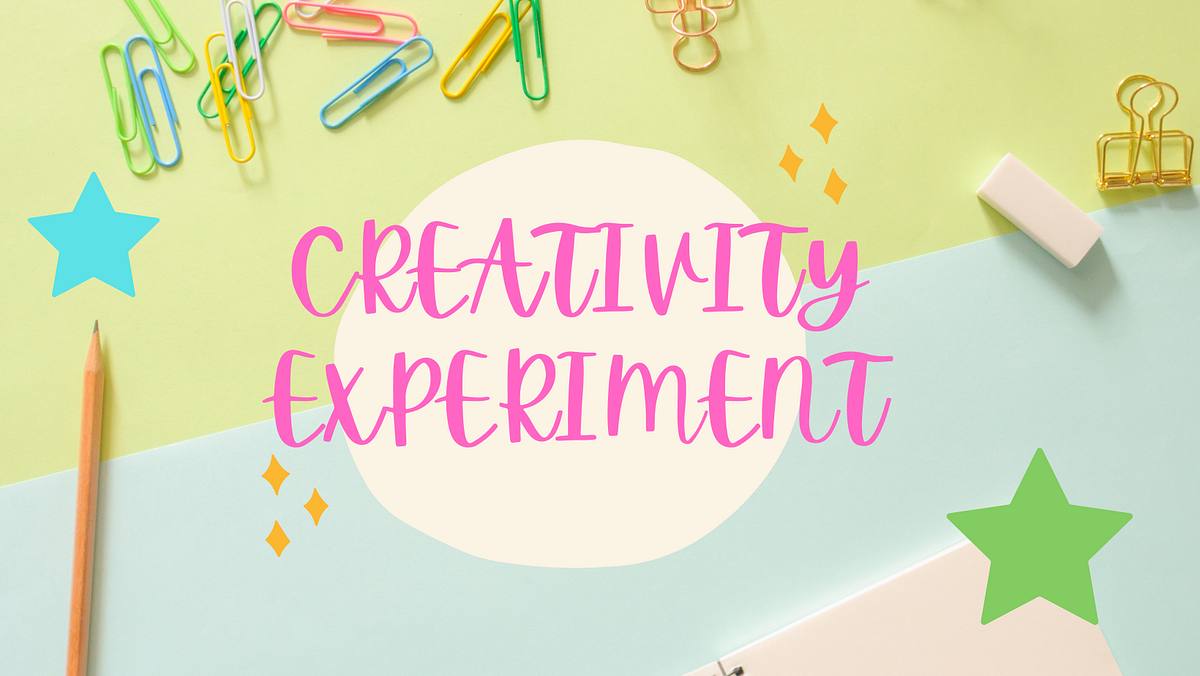 Try a Fun Creativity Experiment. How to shine brighter in 2022 | by ...