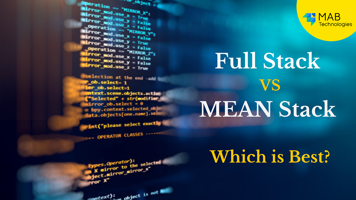 Full-Stack vs Mean Stack — Which is best? | by MAB TECHNOLOGIES | Medium