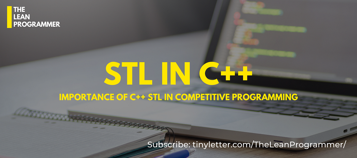Importance of C++ STL in Competitive Programming | by VASANTH KUMAR G | TheLeanProgrammer | Apr ...