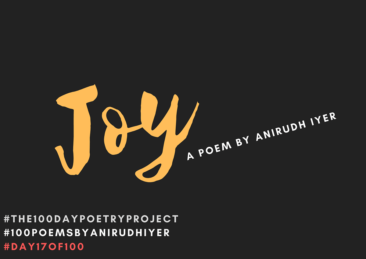Joy — A Poem By Anirudh Iyer (#Poem17of100) | by Little Poetrywala | Medium