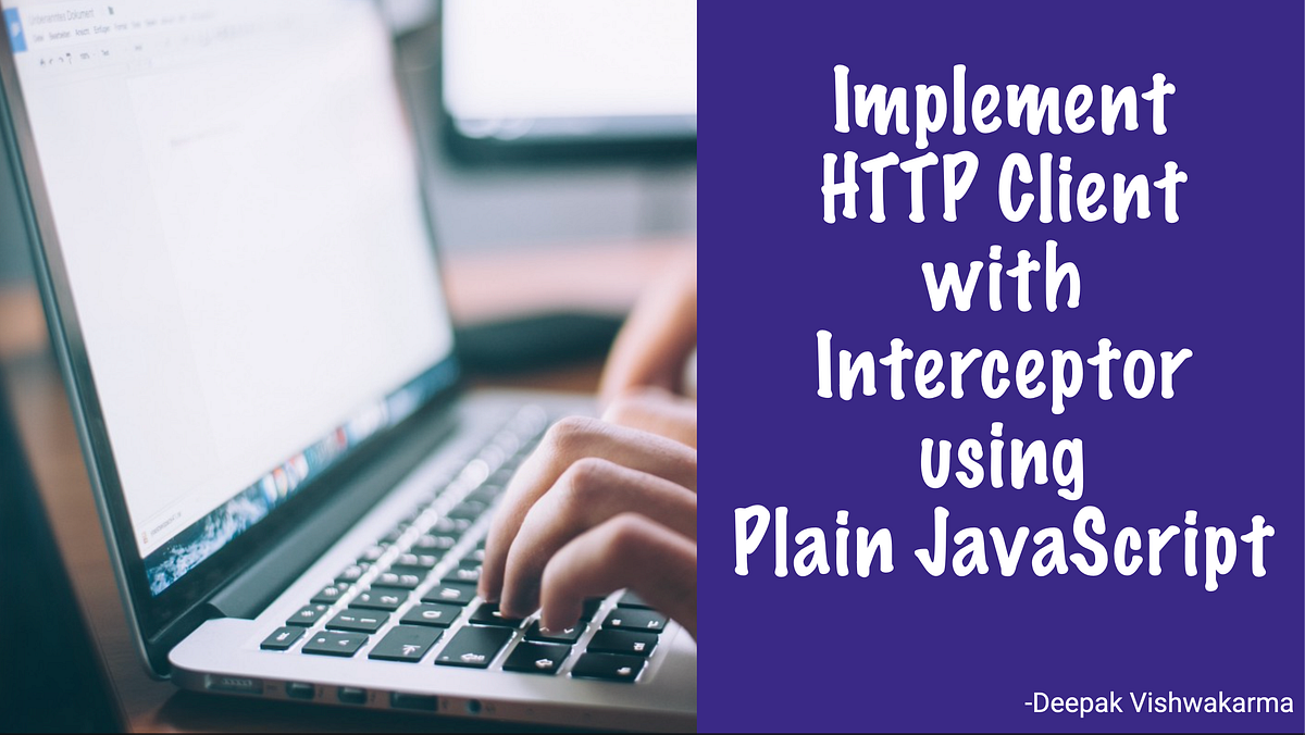 Implement HTTP Client with Interceptor using Plain JavaScript | by ...